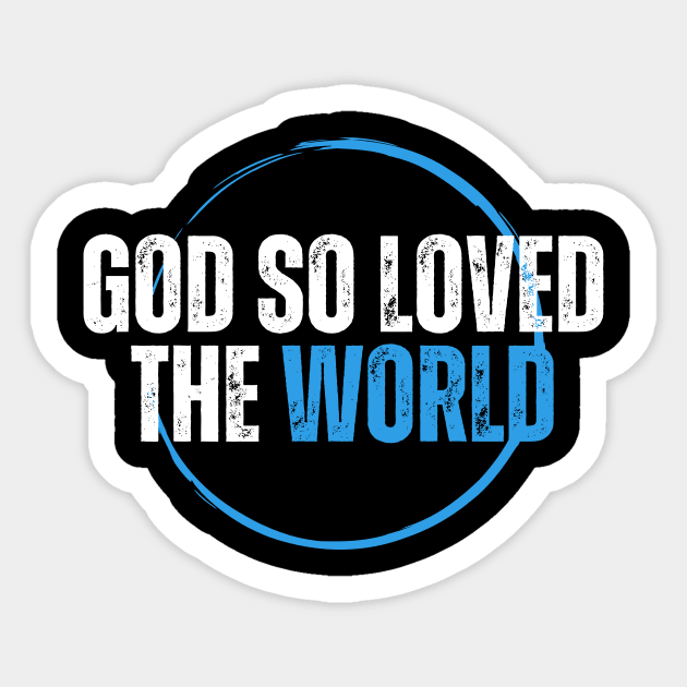 John 3:16 God So Loved The World Logo - John 316 - Sticker | TeePublic John 3:16 God So Loved The World Logo - John 316 - Sticker | TeePublic